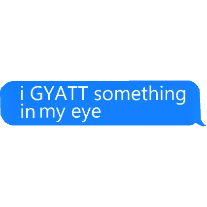 i GYAT something in my eye MEME TEXT | Roblox Item - Rolimon's
