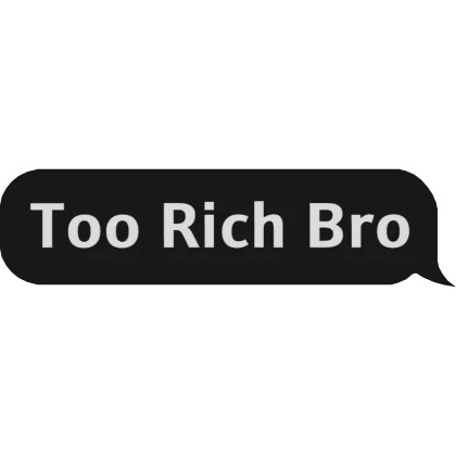 Too Rich Bro Text Bubble | Roblox Item - Rolimon's