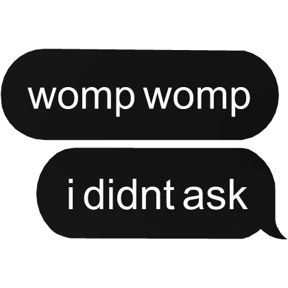 womp womp i didn't ask text | Roblox Item - Rolimon's