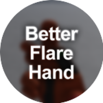 Better Flare Hand (20% OFF) - Roblox