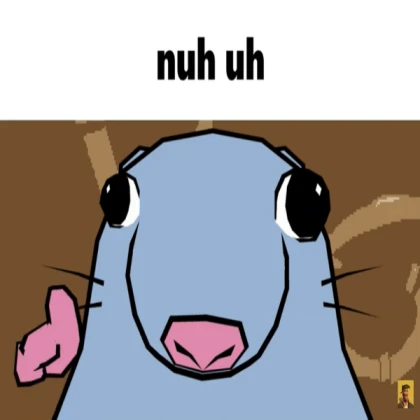 Brick the rat| Nuh uh