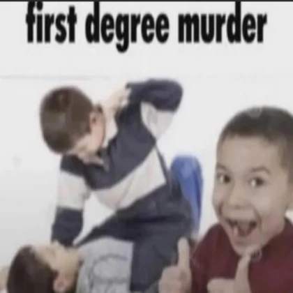 First degree murder 👍🏻