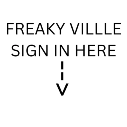 FREAKY VILLLE SIGN IN HERE