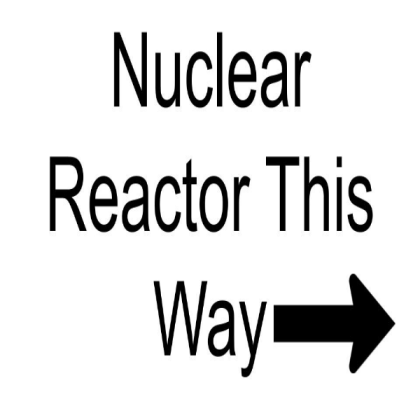 Nuclear Reactor This Way ---> Sign