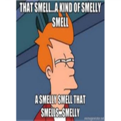 That smelly smell that..Smells