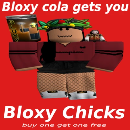 Bloxy cola gets you bloxy chicks
