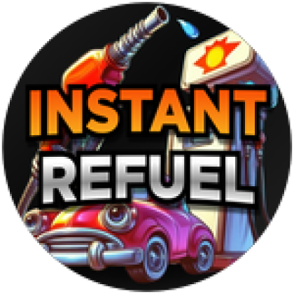 Instant Refuel - Roblox
