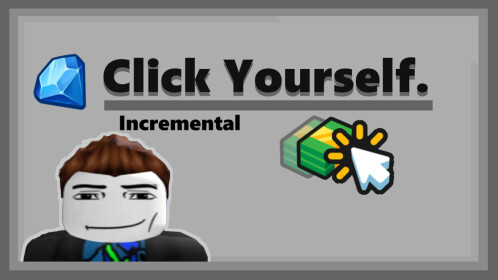 Click Yourself For Money. (Incremental) | Inf money — Roblox Scripts | ScriptBlox