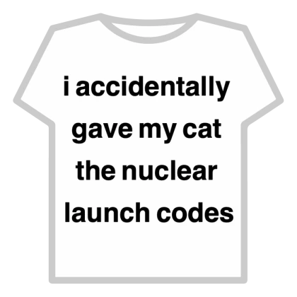 i accidentally gave my cat the nuclear launch code - Roblox