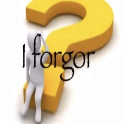 i forgor