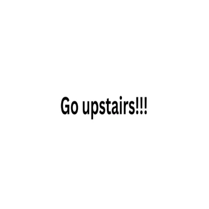 Go upstairs