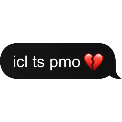 icl ts pmo 💔 text message bubble | Roblox Item - Rolimon's