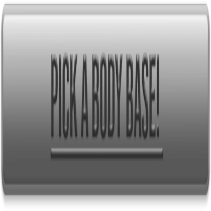 Pick A Body Base!_