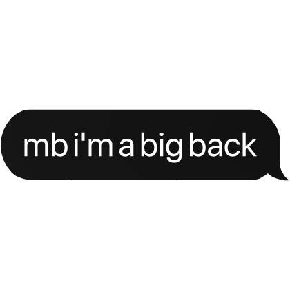 mb i'm a big back text - Roblox