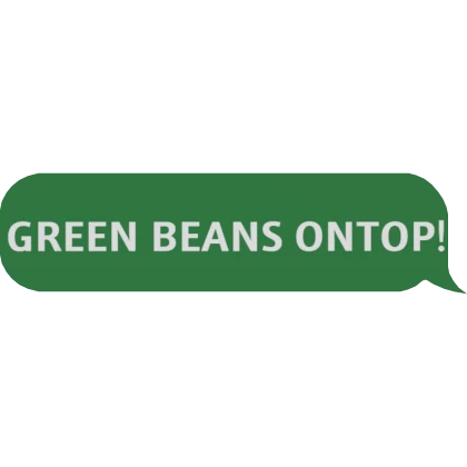GREEN BEANS ONTOP! [Grow A Garden] Text Bubble | Roblox Item - Rolimon's