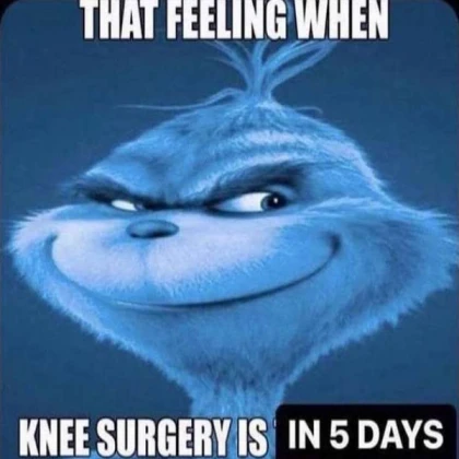 that feeling when knee surgery is in 5 days