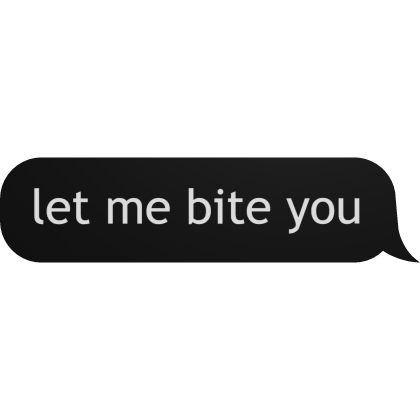 Let Me Bite You Text Roblox