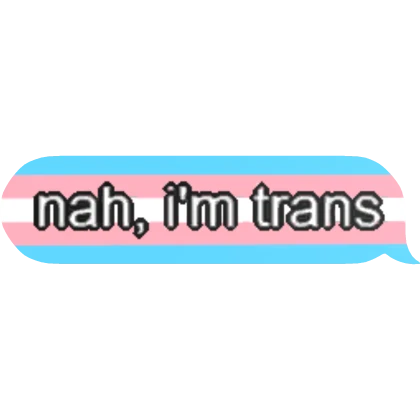 nah, i'm trans pride text bubble | Roblox Item - Rolimon's