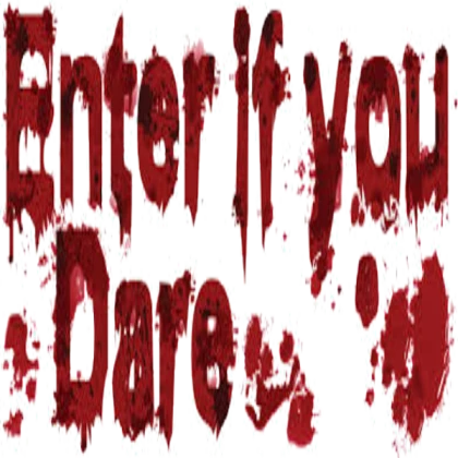 Enter if you dare *TRANSPARENT*