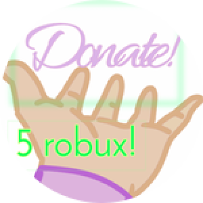 Donate 5 robux! - Roblox