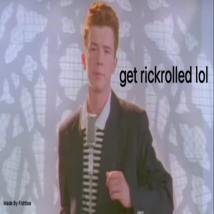 get rickrolled lol