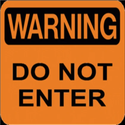 WARNING! DO NOT ENTER