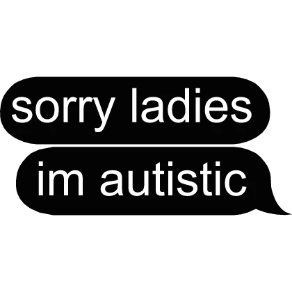 sorry ladies im autistic text | Roblox Item - Rolimon's