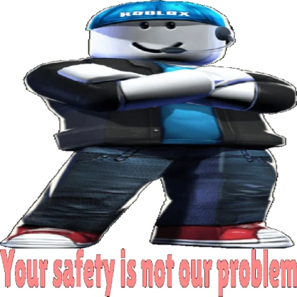 "Your safety is not our problem!"