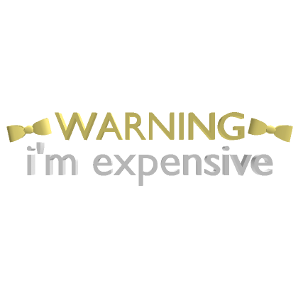 WARNING I’m expensive - yellow | Roblox Item - Rolimon's