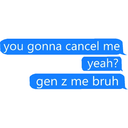 you tryna cancel me yeah, gen z me bruh MEME TEXT | Roblox Item - Rolimon's