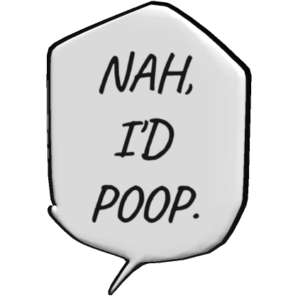 nah i'd poop - Roblox