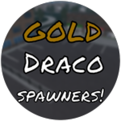 GOLD DRACO: Spawners - Roblox