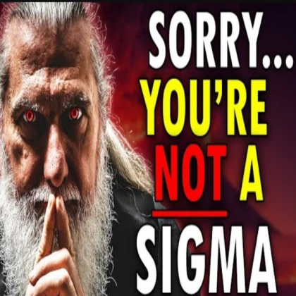 Sorry… You’re NOT A SIGMA.